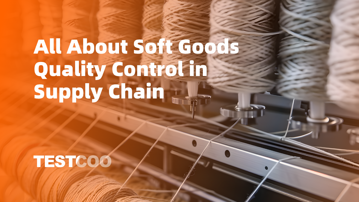 All About Soft Goods Quality Control in Supply Chain